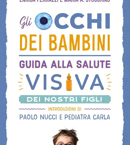 Gli occhi dei bambini, la prima guida completa sulla salute visiva dei ...
